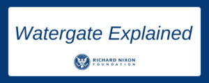 Watergate Explained - Richard Nixon Foundation | Richard Nixon ...
